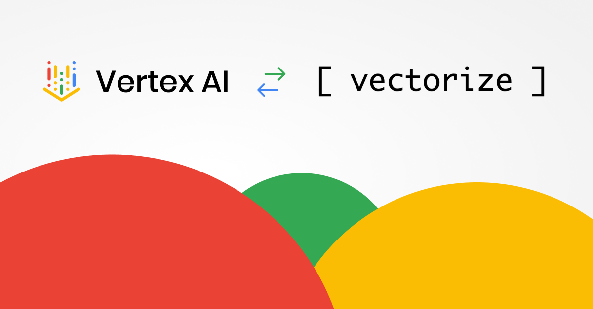 Bring Google Vertex AI Models to Your RAG Pipelines with Vectorize – Vectorize